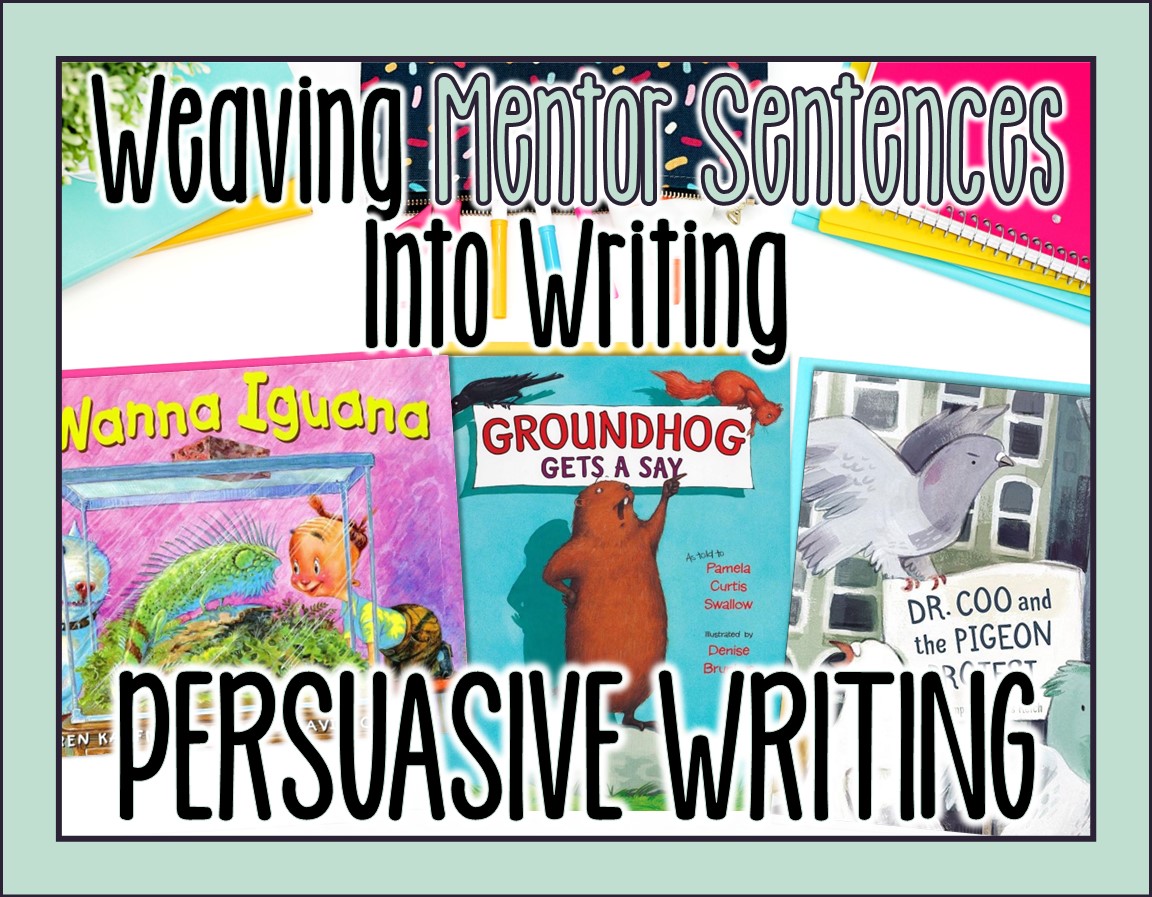Weaving Mentor Sentences Into Writing: Persuasive Writing - Ideas by Jivey